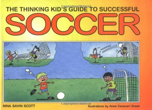 The Thinking Kid's Guide to Successful Soccer: Scott, Nina Savin, Green ...