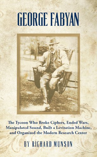 George Fabyan: The Tycoon Who Broke Ciphers, Ended Wars, Manipulated ...