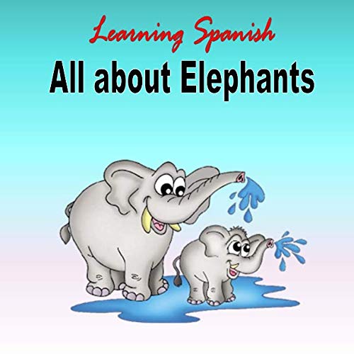 Learning Spanish: All about Elephants: Mahoney, C.: 9781519216908 ...