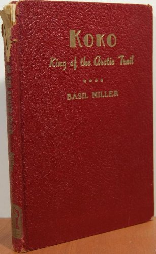 Koko: King of the Arctic trail: Miller, Basil William: Amazon.com: Books