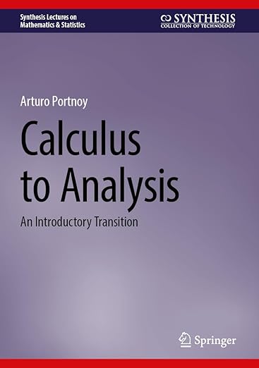 Calculus To Analysis An Introductory Transition Synthesis Lectures On Mathematics