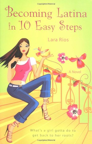 Becoming Latina in 10 Easy Steps: Rios, Lara: 9780425207550: Amazon.com ...