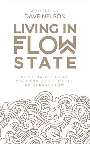 Living in Flow State: Aligning the body, mind and spirit with the ...