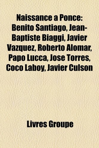 Naissance Ponce: Benito Santiago, Jean-Baptiste Biaggi, Javier Vzquez ...