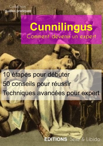 Cunnilingus : comment devenir expert...: Comment devenir expert ...