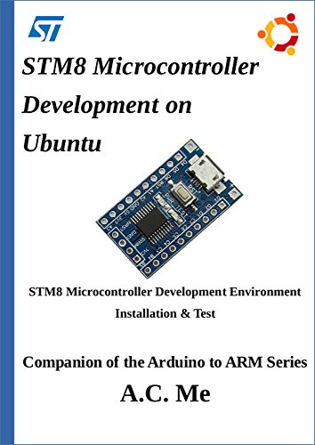 STM8 Microcontroller Development on Ubuntu: Companion to the Arduino to ...
