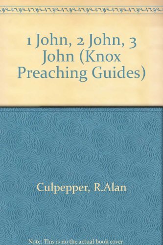 1 John, 2 John, 3 John (Knox Preaching Guides): Culpepper, R. Alan ...