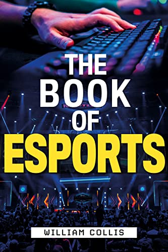 The Book of Esports: The Definitive Guide to Competitive Video Games ...