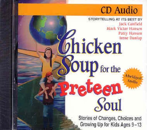 Chicken Soup for the Preteen Soul: Stories of Changes, Choices and ...