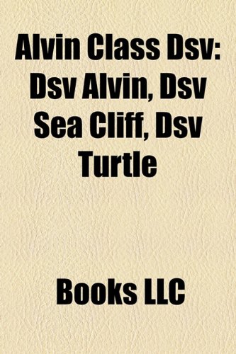 Alvin Class Dsv: Dsv Alvin, Dsv Sea Cliff, Dsv Turtle : Books, LLC ...