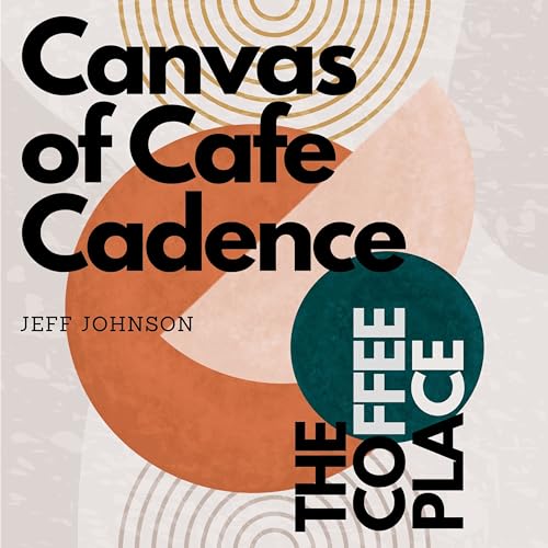 Amazon MusicでThe Coffee Place & Jeff JohnsonのCanvas of Cafe Cadenceを再生する