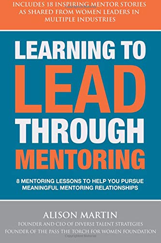 Learning to Lead Through Mentoring: 8 Mentoring Lessons to Help You ...