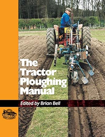 The Tractor Ploughing Manual: Bell, Brian: 9781903366691: Amazon.com: Books