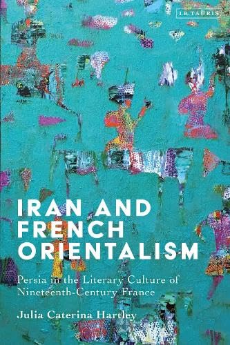 Amazon.com: Iran and French Orientalism: Persia in the Literary Culture of Nineteenth-Century ...