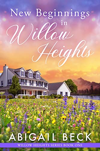 New Beginnings in Willow Heights: Willow Heights Series Book One eBook : Beck, Abigail: Amazon ...