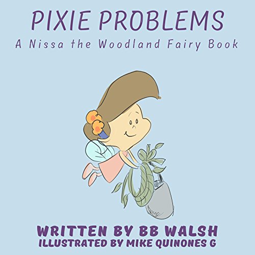 Pixie Problems: A Nissa the Woodland Fairy Book eBook : Walsh, BB, Quinones G, Mike: Amazon.in ...