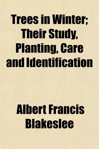 Trees in Winter; Their Study, Planting, Care and Identification ...