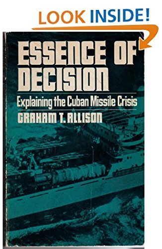 Essence of Decision: Explaining the Cuban Missile Crisis: Allison ...
