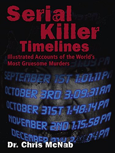 Serial Killer Timelines: Illustrated Accounts of the World's Most ...