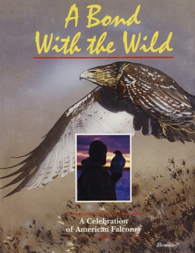 A Bond With The Wild: A Celebration of American Falconry: Filkins, Kenn ...