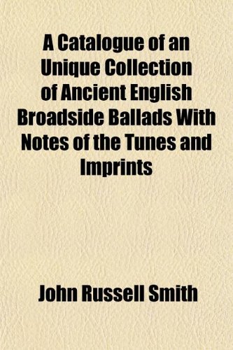 A Catalogue of an Unique Collection of Ancient English Broadside ...