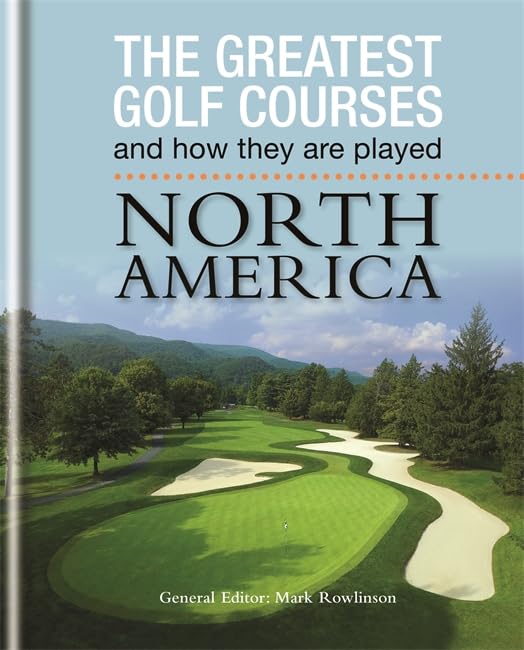 The Greatest Golf Courses and How They Are Played: North America ...