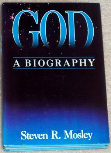 God, a Biography: Mosley, Steven R.: 9780945564034: Amazon.com: Books