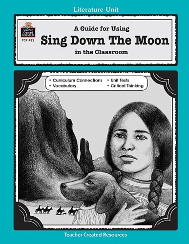 A Guide for Using Sing Down the Moon in the Classroom: Robbins, Mari Lu ...