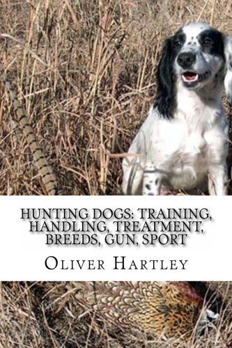 Hunting Dogs: Training, Handling, Treatment, Breeds, Gun, Sport by ...