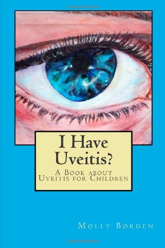 I Have Uveitis?: A Book about Uveitis for Children: Borden, Molly ...