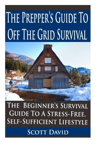 The Prepper's Guide To Off the Grid Survival: The Beginner’s Survival ...