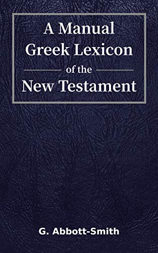 A Manual Greek Lexicon of the New Testament: Linked to the Greek ...