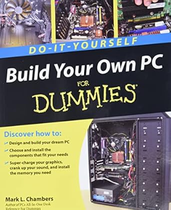Build Your Own PC Do-It-Yourself For Dummies: Chambers, Mark L ...