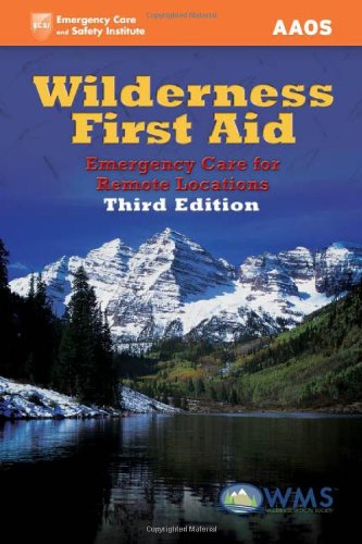 Wilderness First Aid: Emergency Care For Remote Locations ...