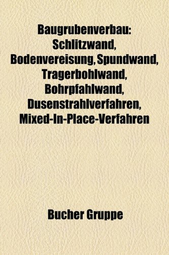 Baugrubenverbau: Schlitzwand, Bodenvereisung, Spundwand, Tragerbohlwand ...