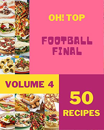Oh! Top 50 Football Final Recipes Volume 4: The Best Football Final ...