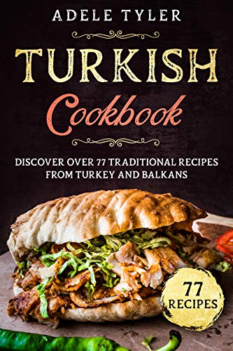Turkish Cookbook: Discover Over 77 Traditional Recipes From Turkey And ...