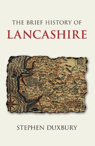 The Brief History of Lancashire : Duxbury, Stephen: Amazon.co.uk: Books