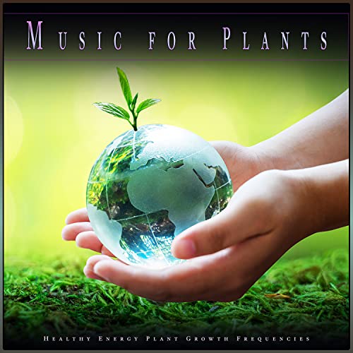 Play Music for Plants: Healthy Energy Plant Growth Frequencies by Plant ...