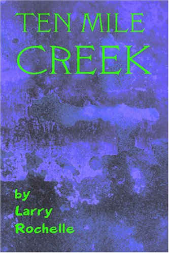 Ten Mile Creek: Rochelle, Larry: 9781419666650: Amazon.com: Books