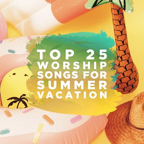 Play Top 25 Worship Songs for Summer Vacation by Lifeway Worship on ...