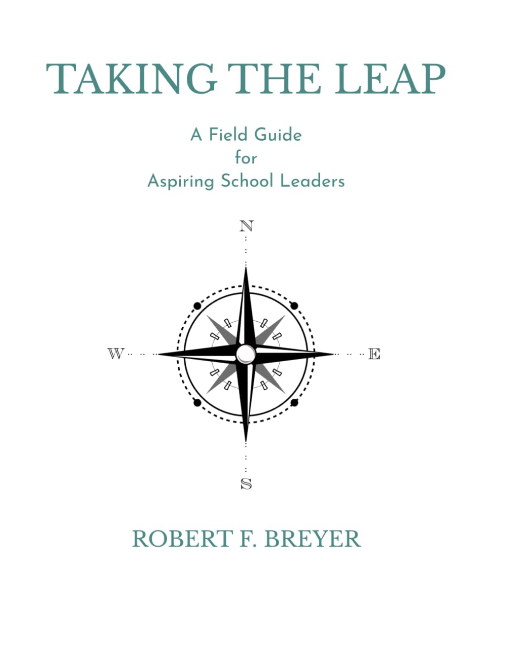 Taking the Leap: A Field Guide for Aspiring School Leaders: Breyer ...