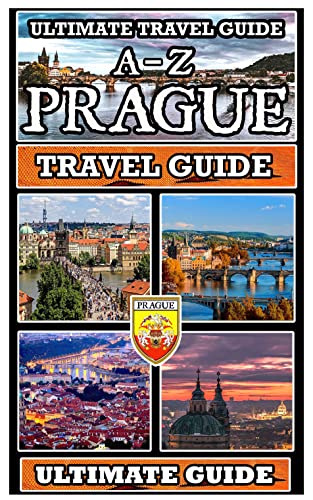 Explore Prague: The Ultimate A-Z Travel Guide: A Mobile Friendly Quick ...