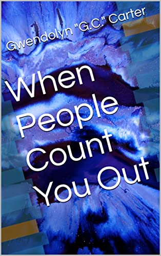 Amazon.com: When People Count You Out eBook : Carter, Gwendolyn "G.C ...