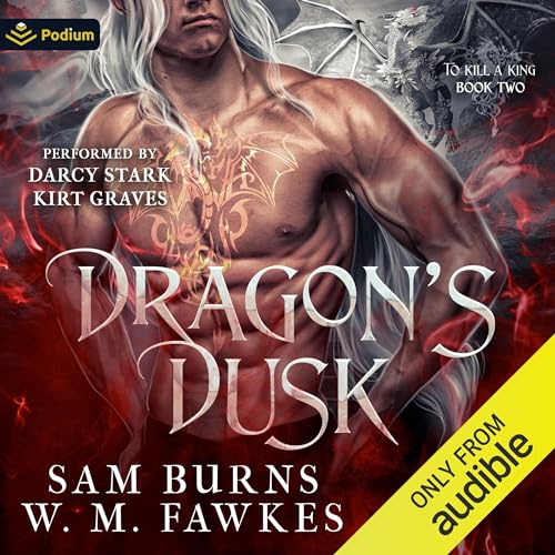 Dragon's Dusk: To Kill a King, Book 2 (Audio Download): Sam Burns, W.M. Fawkes, Kirt Graves ...