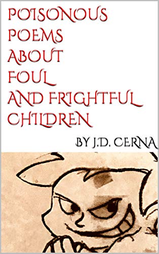 POISONOUS POEMS ABOUT FOUL AND FRIGHTFUL CHILDREN eBook : Cerna, by J.D ...