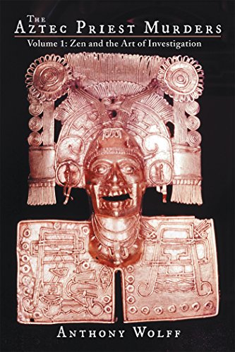 The Aztec Priest Murders: Volume 1: Zen and the Art of Investigation ...