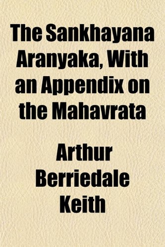 The Sankhayana Aranyaka, with an Appendix on the Mahavrata : Arthur ...