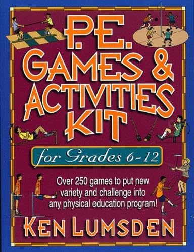 P.E. Games & Activities Kit for Grades 6-12: Over 250 Games to Put New ...