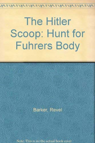 The Hitler Scoop : Hunt for Fuhrers Body: Revel Barker: 9781904754305 ...